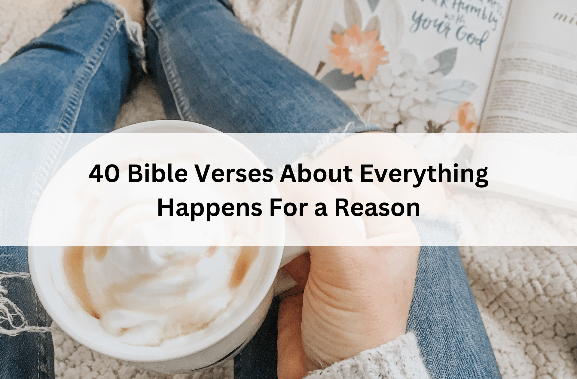 40 Bible Verses About Everything Happens For a Reason