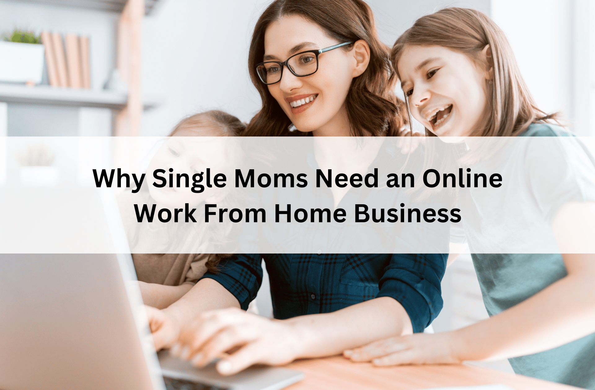 Why Single Moms Need an Online Work From Home Business