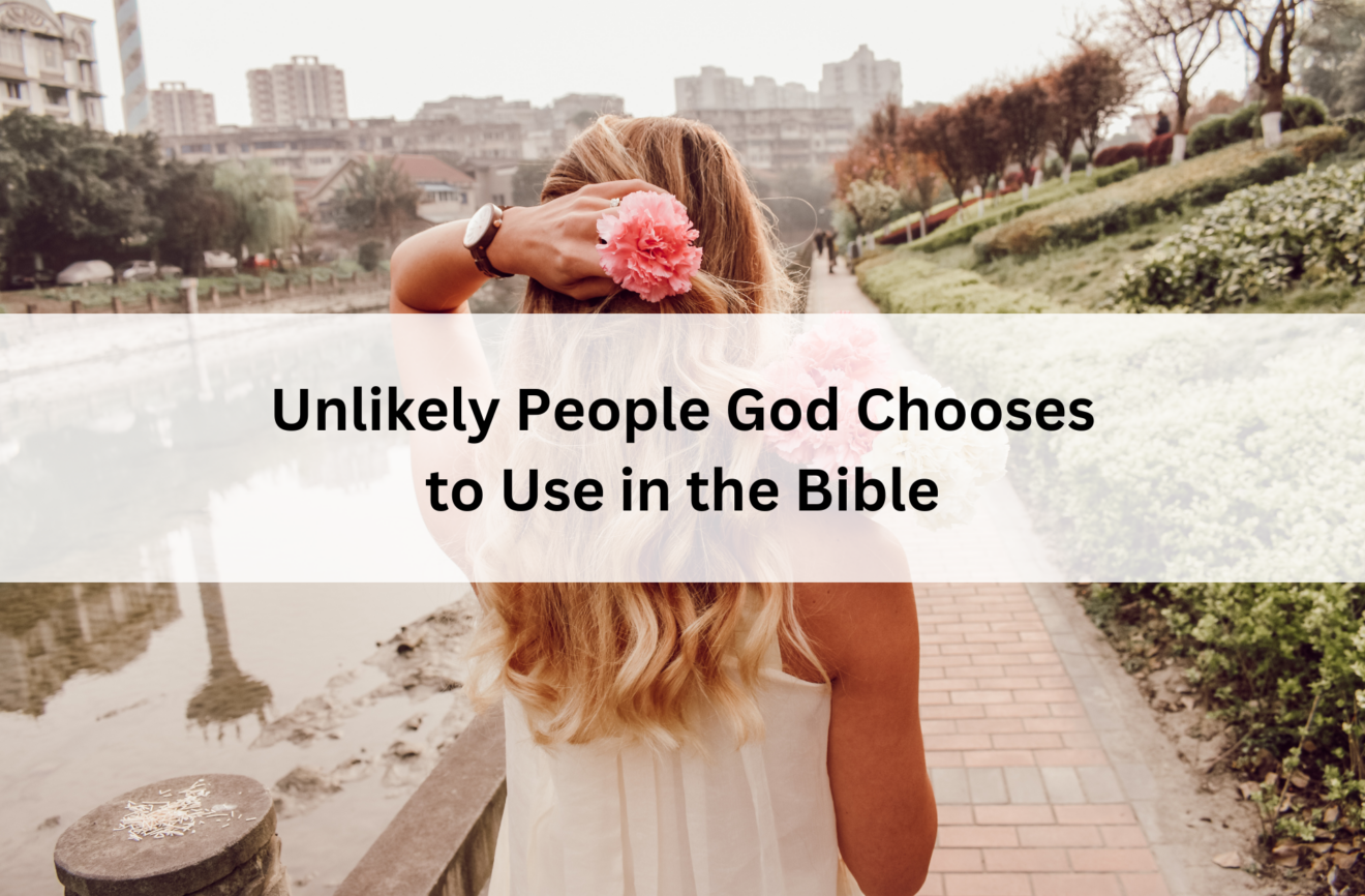 Unlikely People God Chooses to Use in the Bible