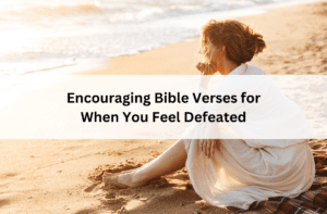 Encouraging Bible Verses for When You Feel Defeated