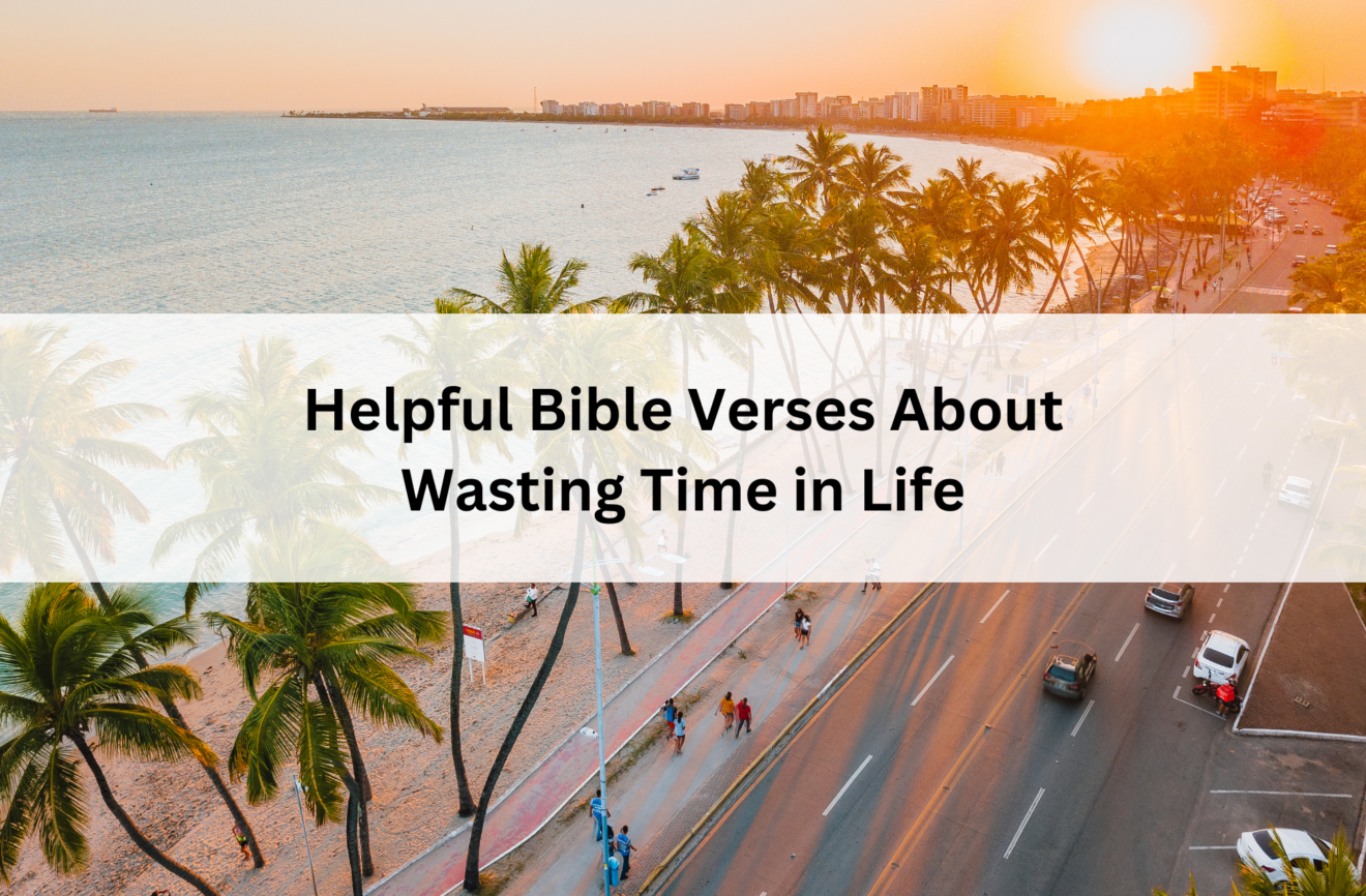 Helpful Bible Verses About Wasting Time in Life
