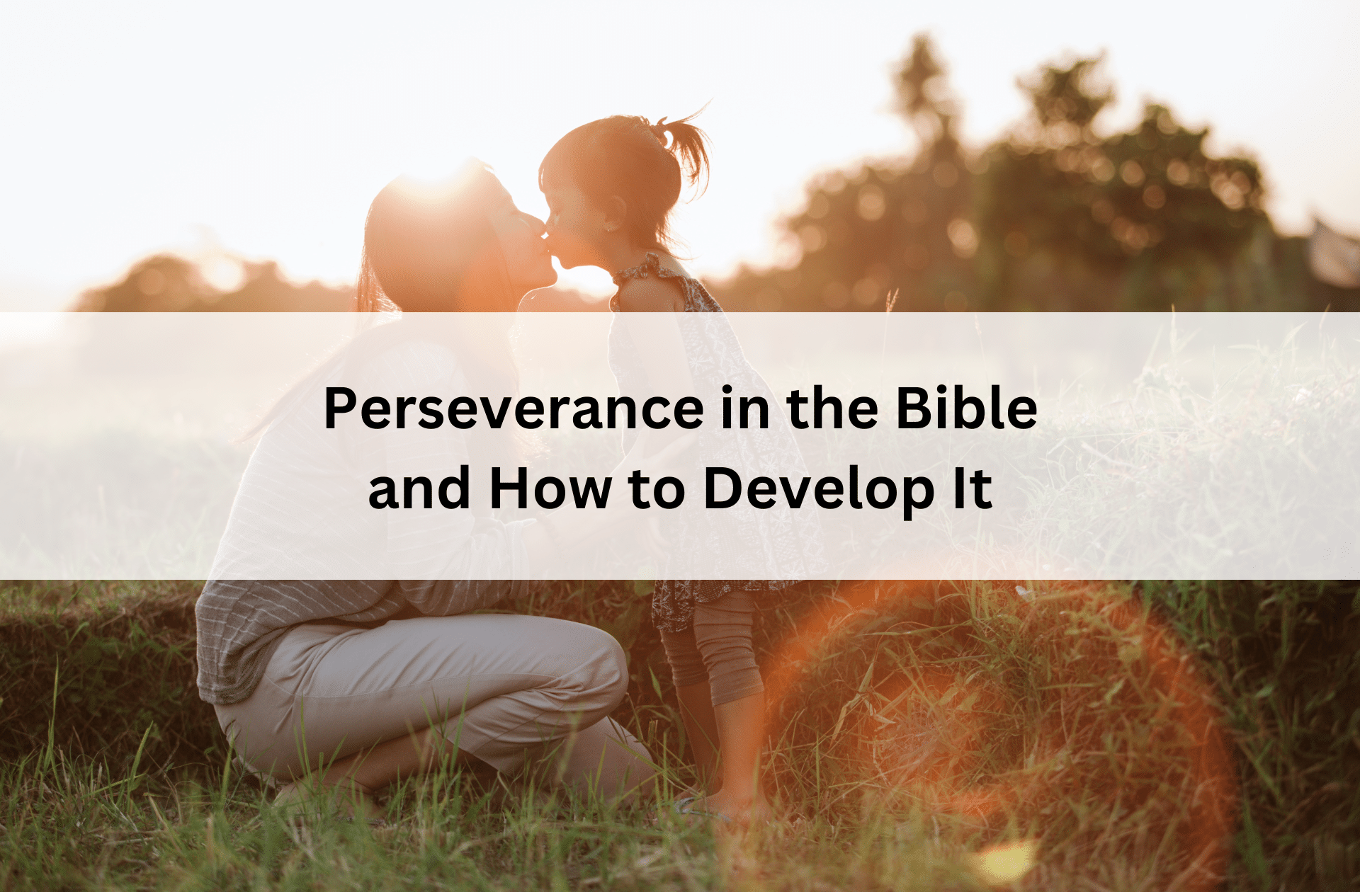 Perseverance in the Bible and How to Develop It