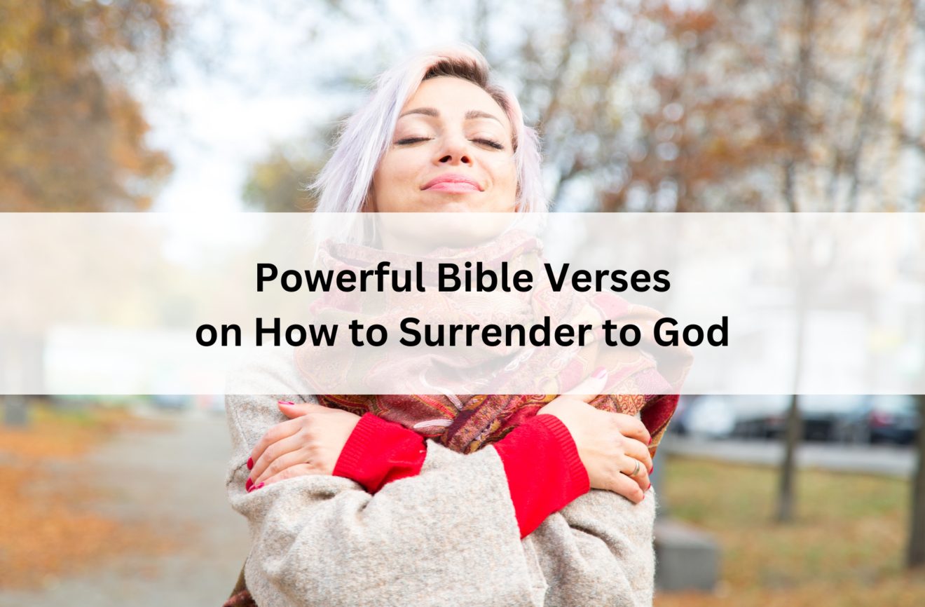 Powerful Bible Verses on How to Surrender to God