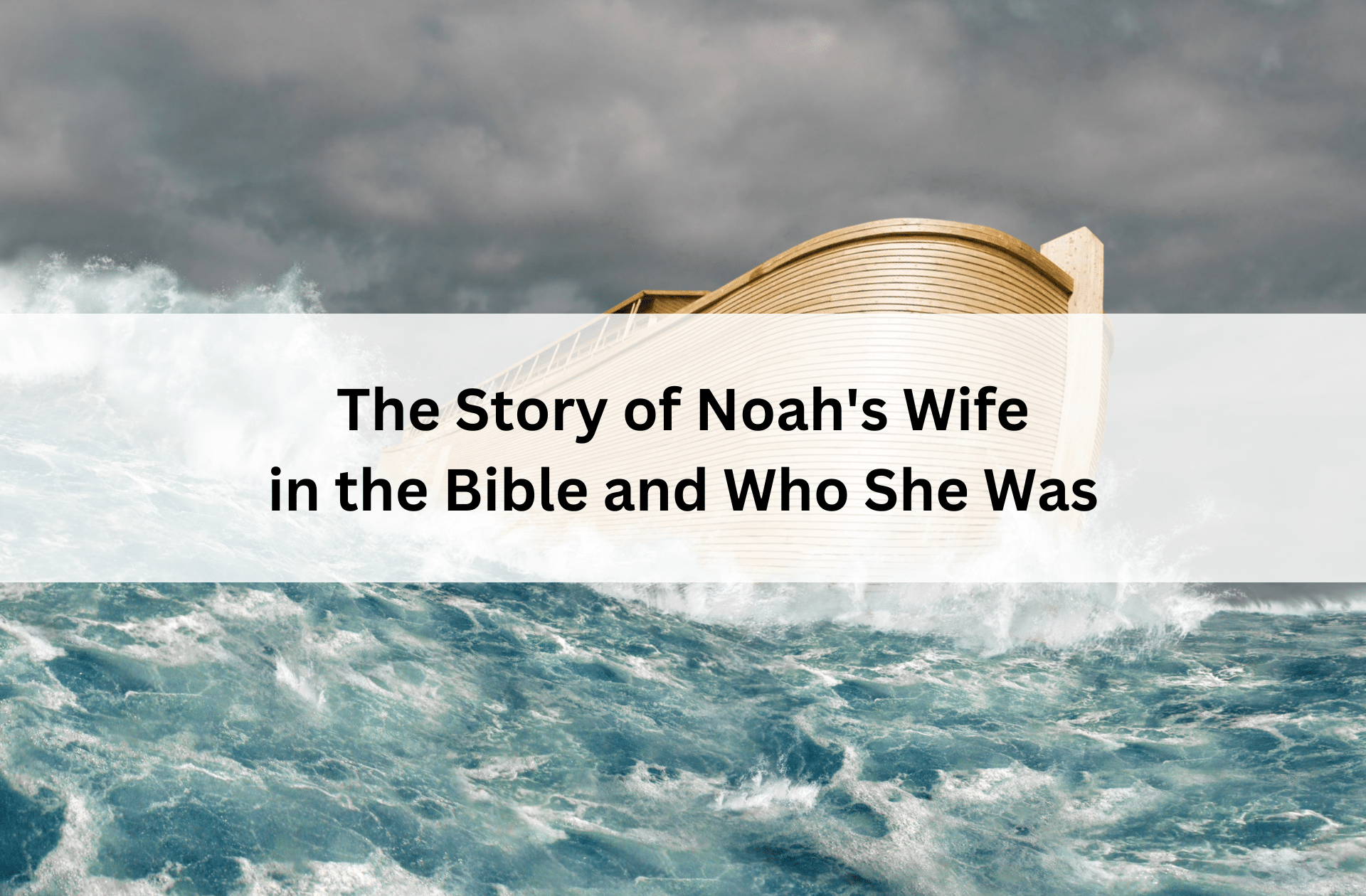 The Story of Noah's Wife in the Bible and Who She Was