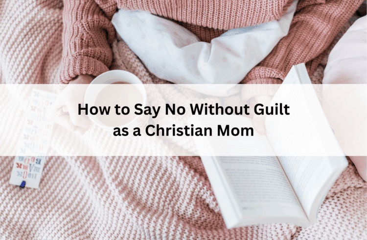 How to Say No Without Guilt as a Christian Mom