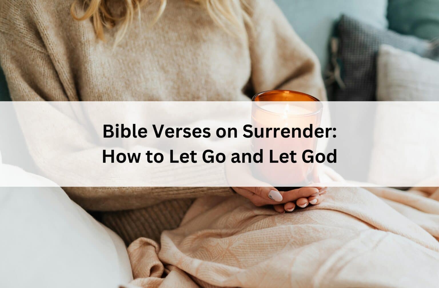 Bible Verses on Surrender: How to Let Go and Let God