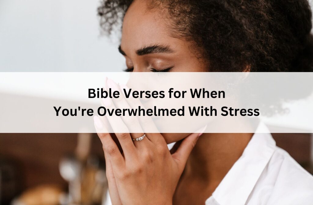 Bible Verses for When You're Overwhelmed With Stress